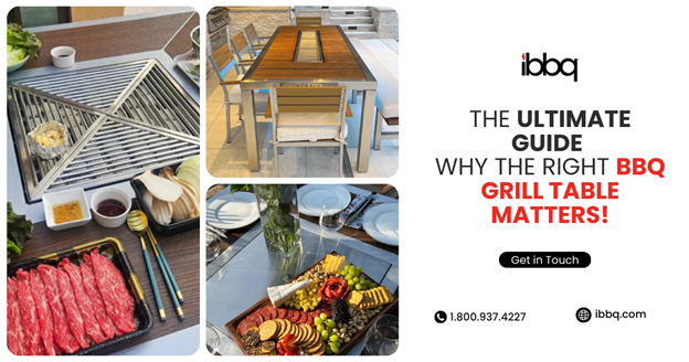 Ultimate Guide to Choosing the Right BBQ Grill Table | ibbq
